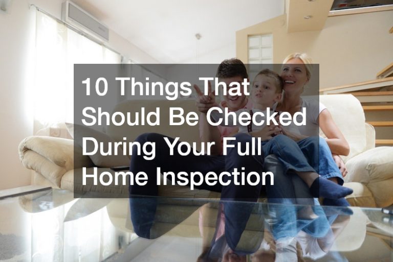 10 Things That Should Be Checked During Your Full Home Inspection