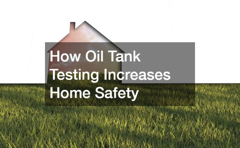 How Oil Tank Testing Increases Home Safety - Home Inspector Potomac